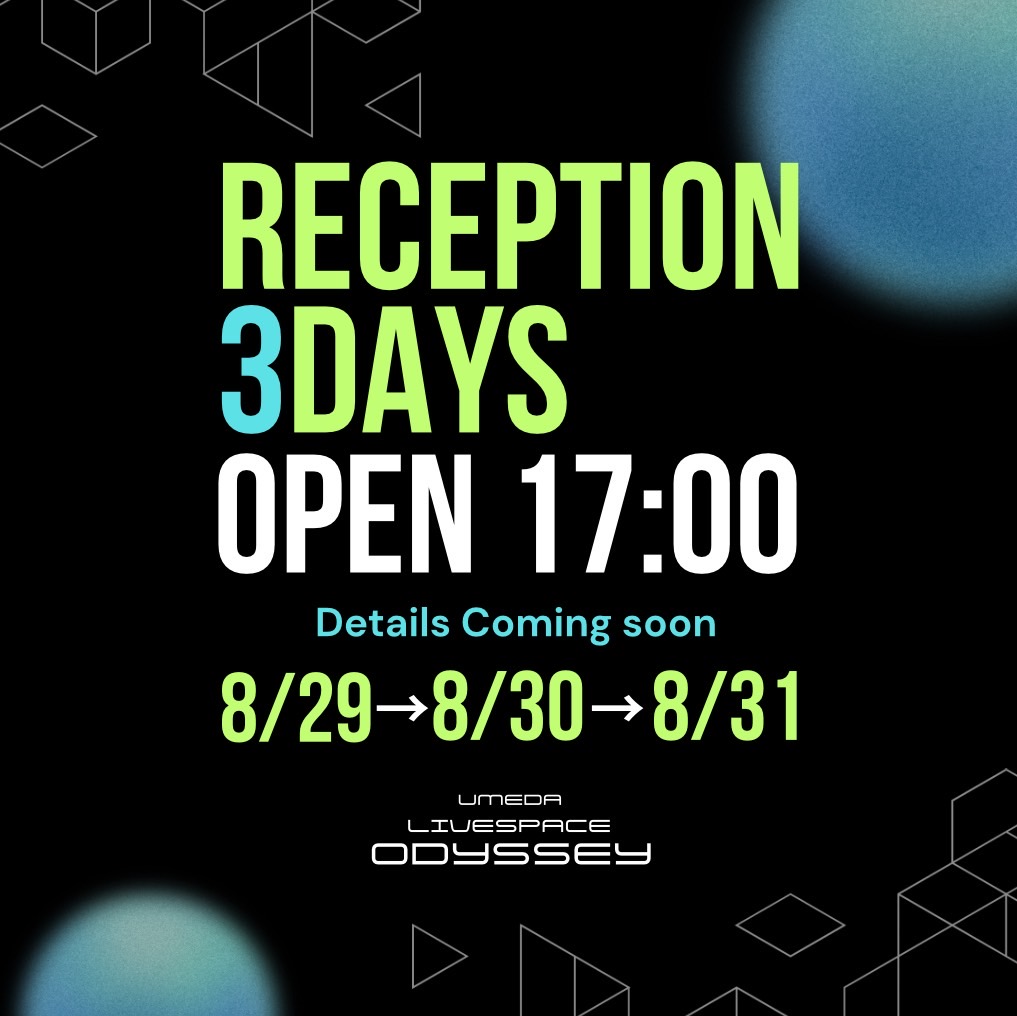 RECEPTION 3DAYS [DAY 3] | 大阪梅田の新たなLIVESPACE ODYSSEY